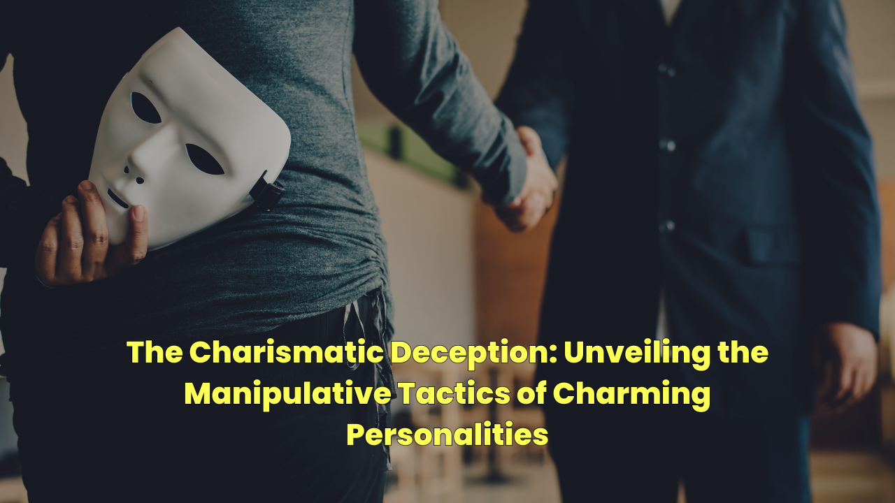 The Charismatic Deception: Unveiling The Manipulative Tactics Of ...